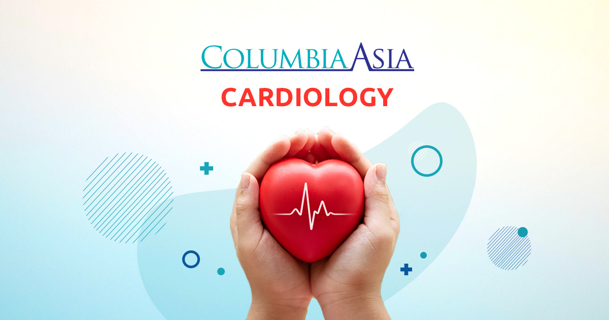 Cardiology - Heart Specialist | Columbia Asia Hospital Malaysia